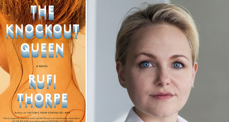 Sheltering: Rufi Thorpe on Violent Women, Friendship, and Unruly Bodies ...