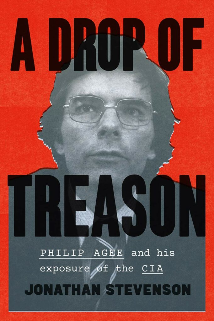 The Life and Legacy of Philip Agee, the CIA’s First Defector and Most ...