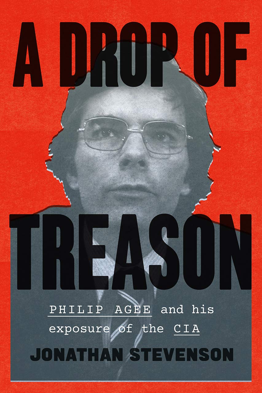 The Life and Legacy of Philip Agee, the CIA’s First Defector and Most ...